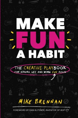 Make Fun a Habit: The Creative PLAYbook for Making Life and Work Fun Again by Mike Brennan ...