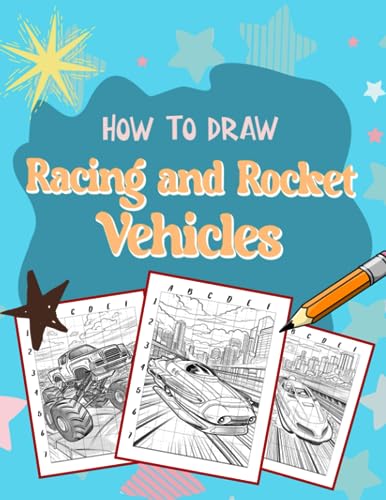 How To Draw Racing and Rocket Vehicles: Step-by-Step Drawing Guide to ...