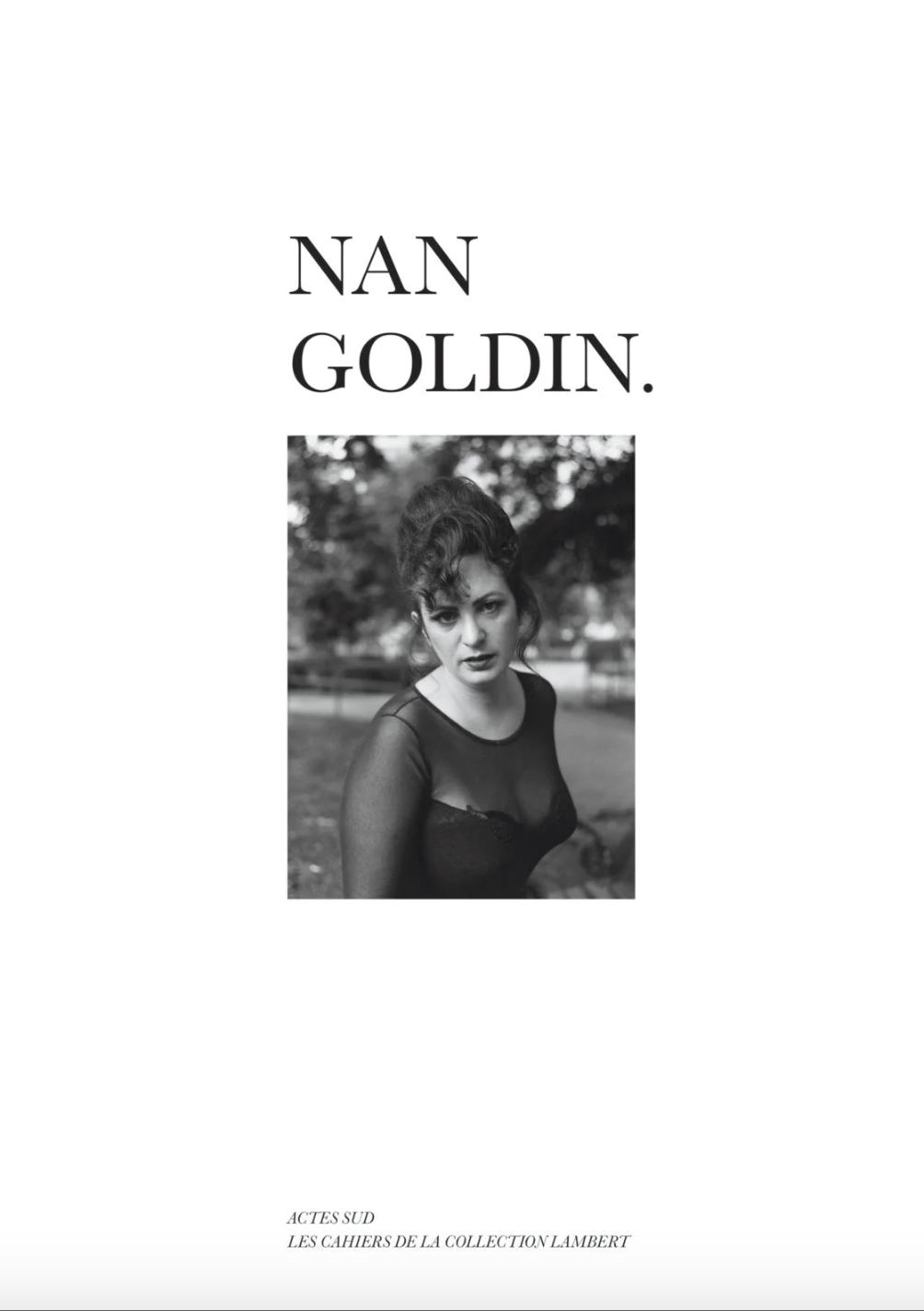Nan Goldin (Les Cahiers de la Collection Lambert) by Nan Goldin | Goodreads