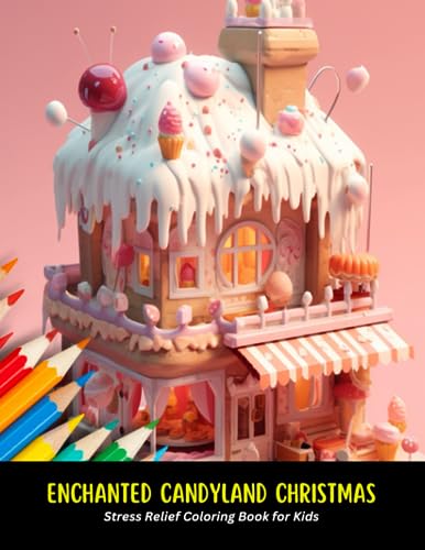 Enchanted Candyland Christmas: Stress Relief Coloring Book for Kids, 50 ...