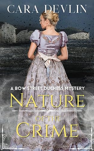 Nature of the Crime (Bow Street Duchess Mystery #6) by Cara Devlin ...