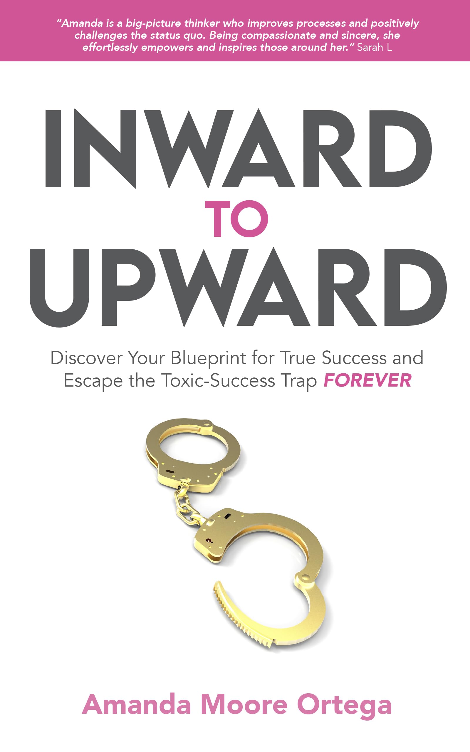 Inward to Upward: Discover Your Blueprint for True Success and Escape ...