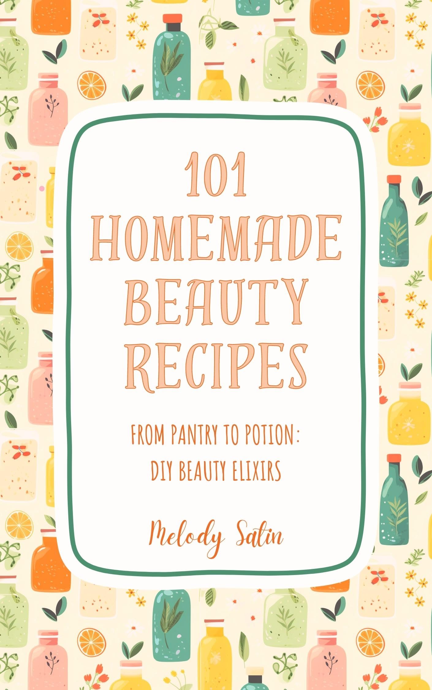101 Homemade Beauty Recipes: From Pantry to Potion: DIY Beauty Elixirs ...