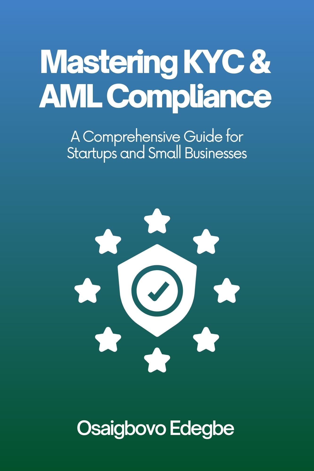 Mastering KYC and AML Compliance: A Comprehensive Guide for Startups and Small Businesses by ...