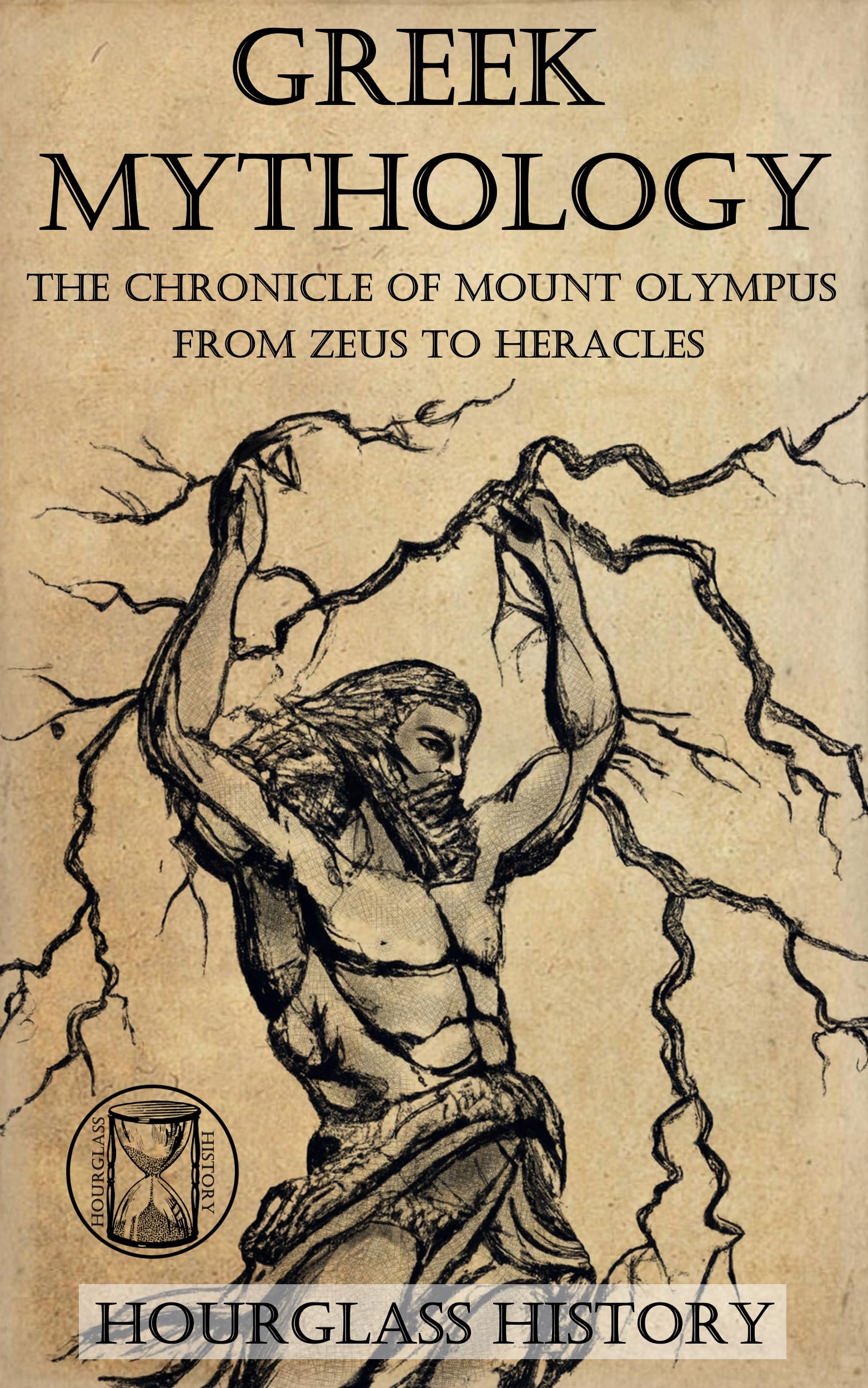Greek Mythology: The Chronicle of Mount Olympus - From Zeus to Heracles ...