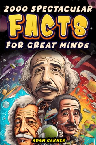 2000 Spectacular Facts for Great Minds: Mind-Blowing Fun Facts for ...