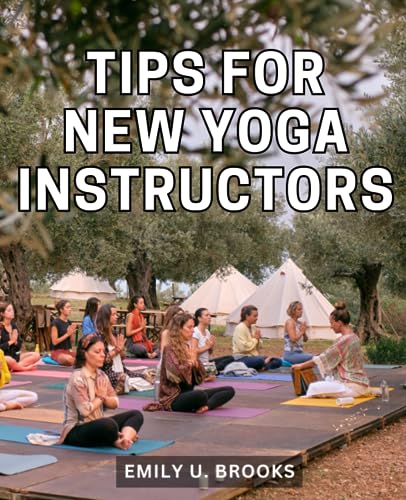 Tips For New Yoga Instructors: A Comprehensive Guide for Yoga Teachers ...