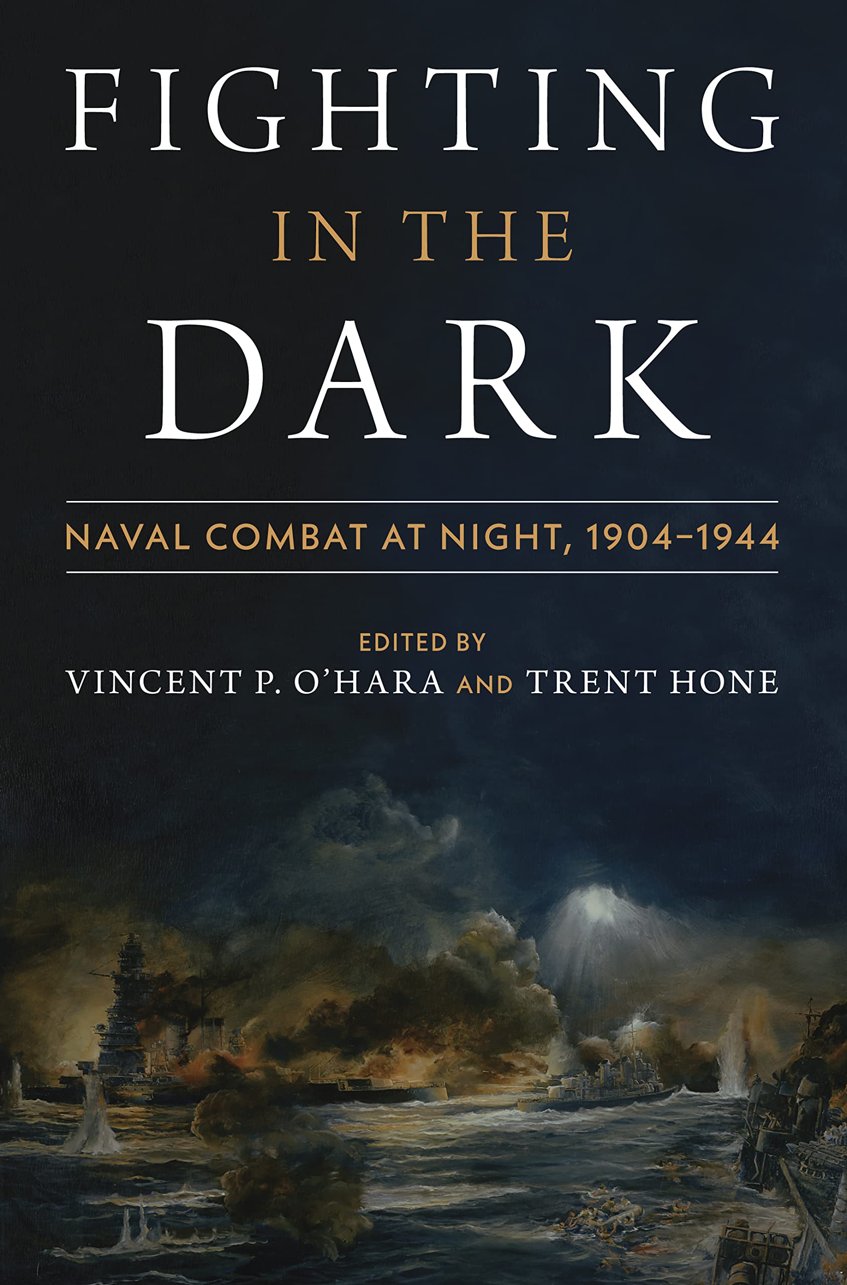 Fighting in the Dark: Naval Combat at Night: 1904-1944 by Vincent O ...
