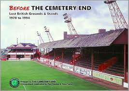 Before The Cemetery End Lost British Grounds & Stands 1970 to 1994 by ...