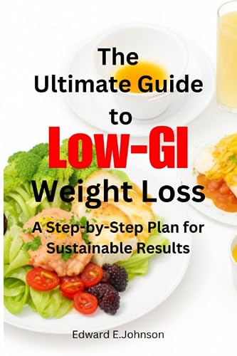 The Ultimate Guide to Low-GI Weight Loss: A Step-by-Step Plan for ...