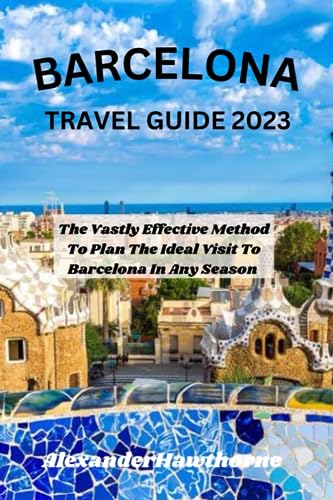 BARCELONA TRAVEL GUIDE 2023: The Vastly Eective Method To Plan The ...
