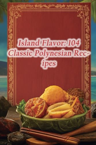 Island Flavor: 104 Classic Polynesian Recipes by Street Food Sensations ...
