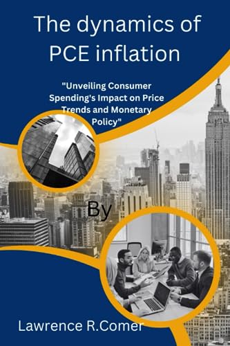 The dynamics of PCE inflation: "Unveiling Consumer Spending's Impact on Price Trends and ...