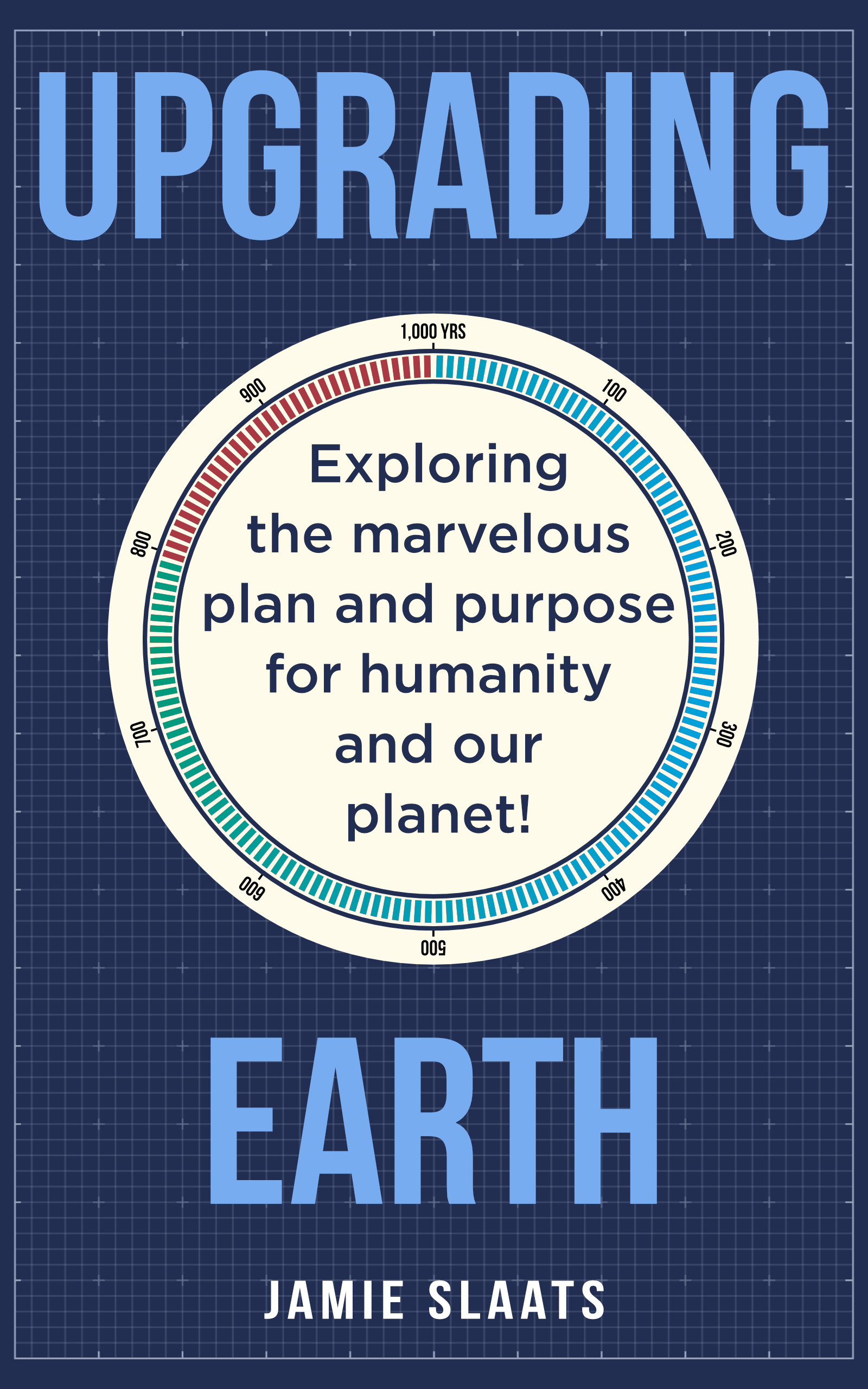 UPGRADING EARTH: Exploring the marvelous plan and purpose for humanity ...