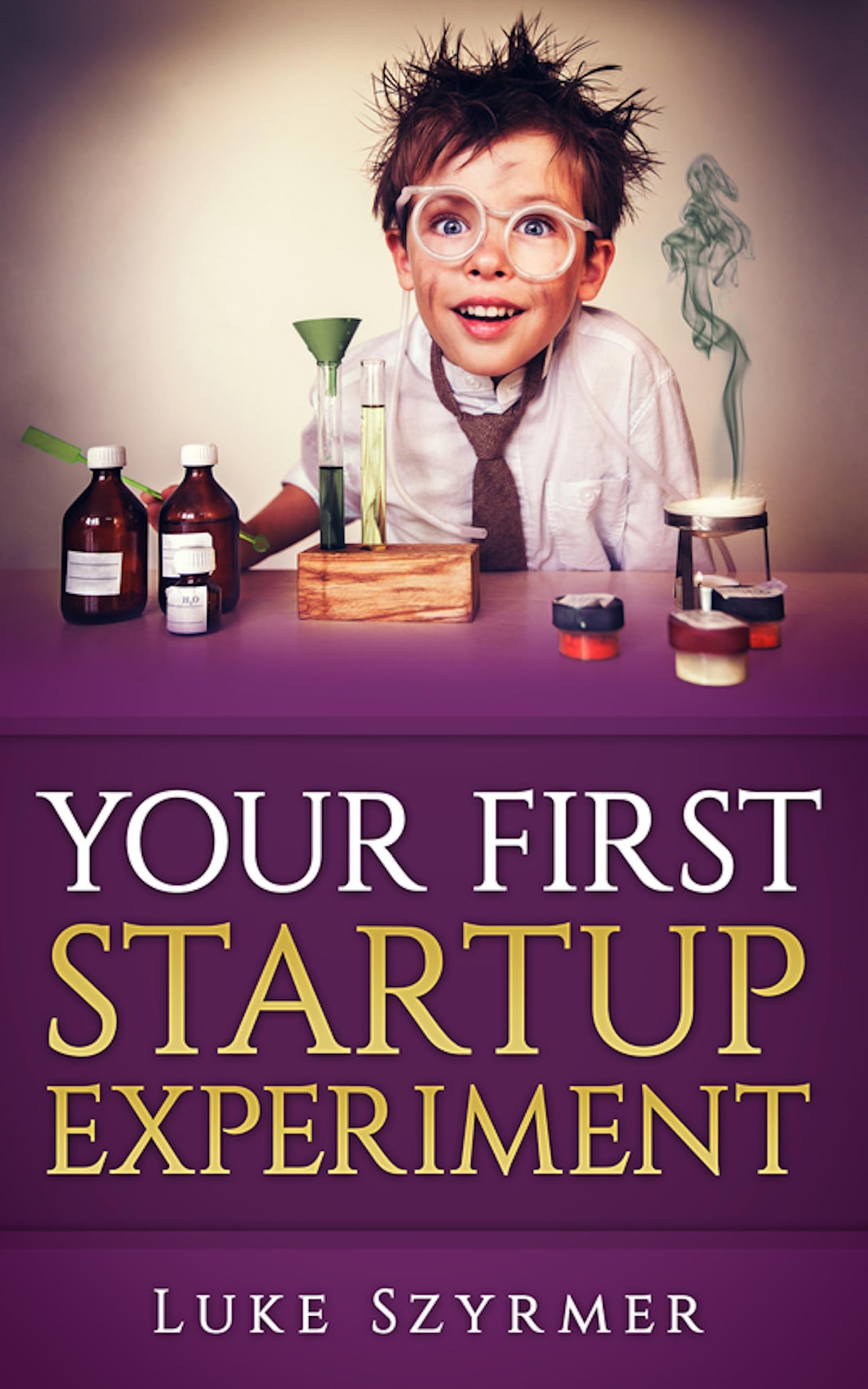 Your First Startup Experiment: De-risk your startup idea using business ...