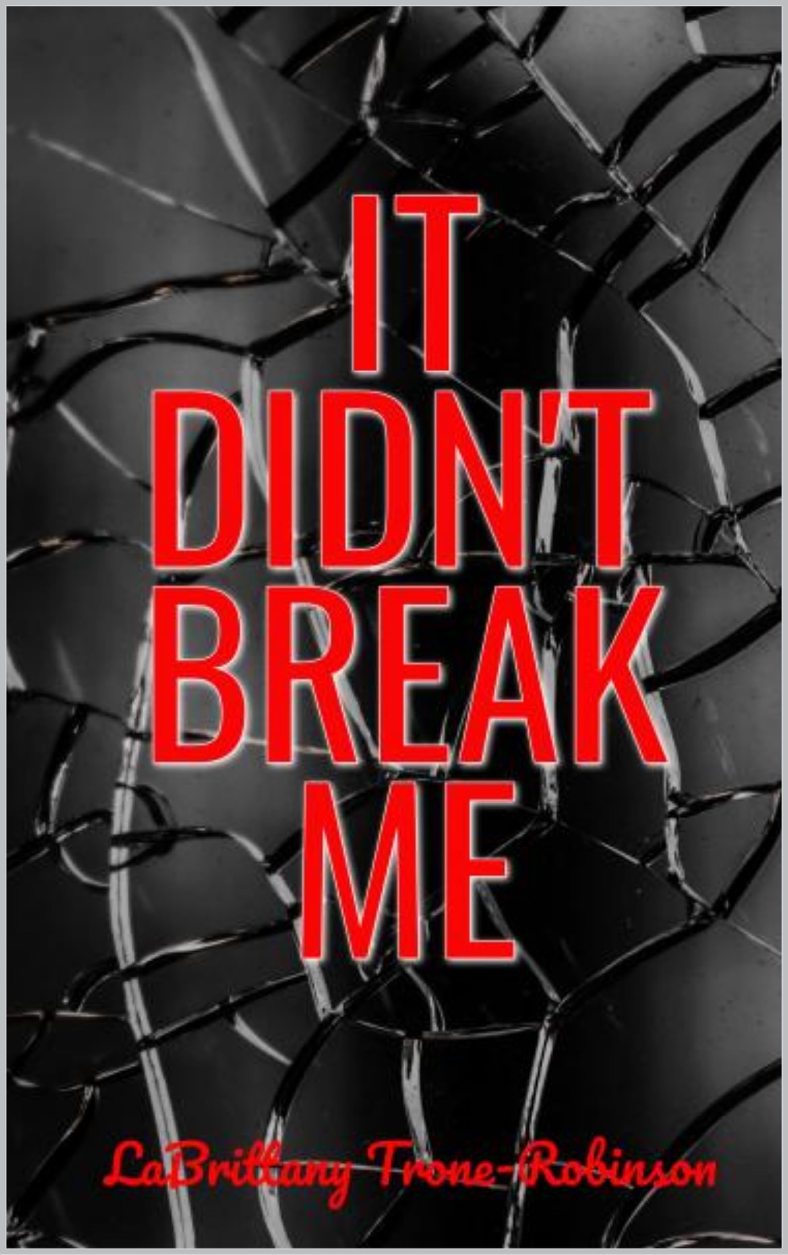 It Didn't Break Me! by LaBrittany Robinson | Goodreads