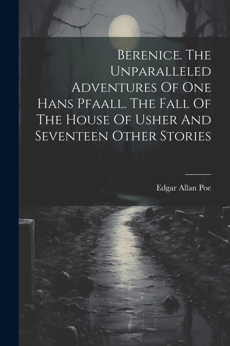 Berenice. The Unparalleled Adventures Of One Hans Pfaall. The Fall Of ...