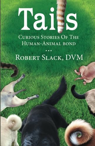 Tails: Curious Stories Of The Human-Animal Bond by Robert Slack | Goodreads