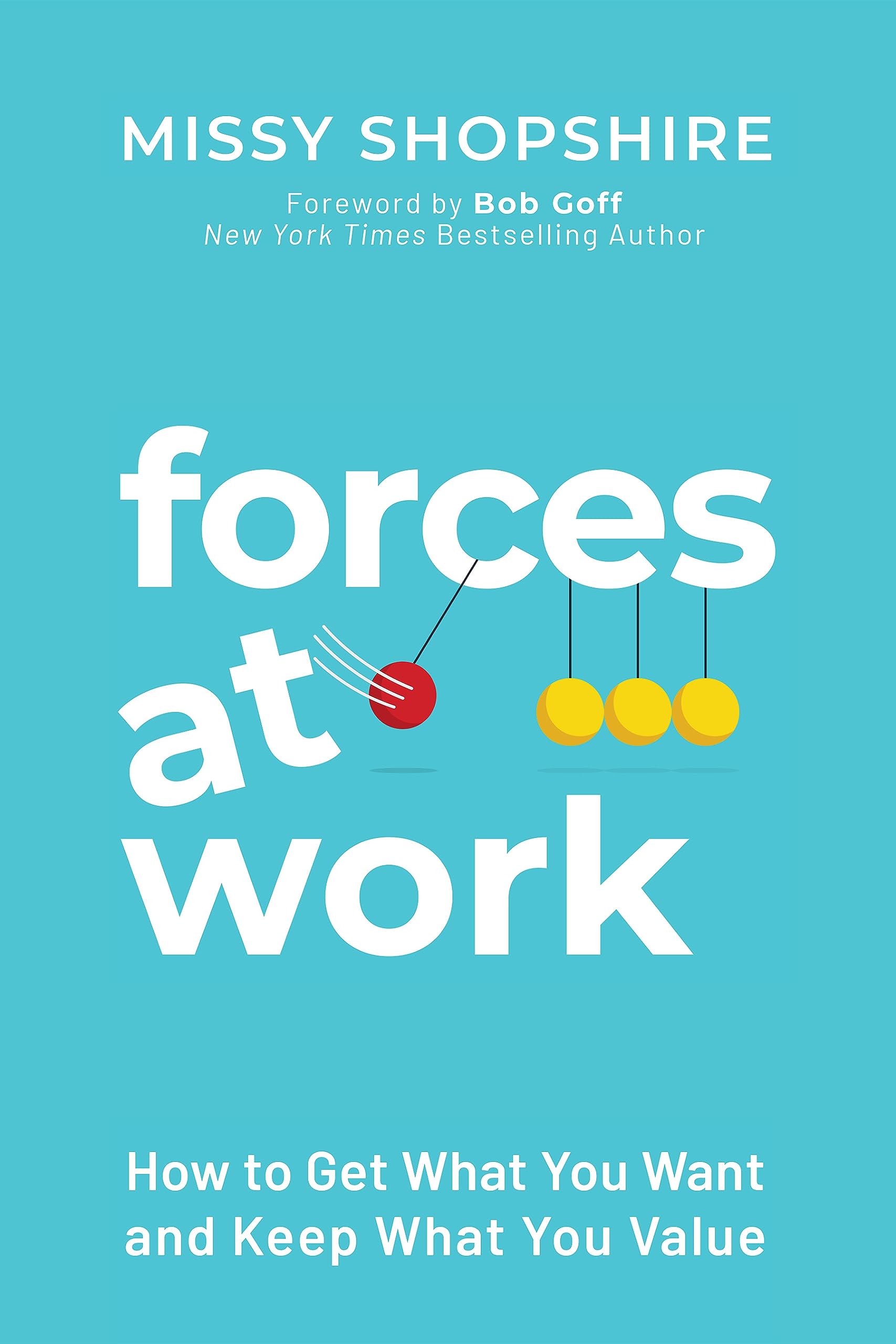 Forces at Work: How to Get What You Want and Keep What You Value by ...