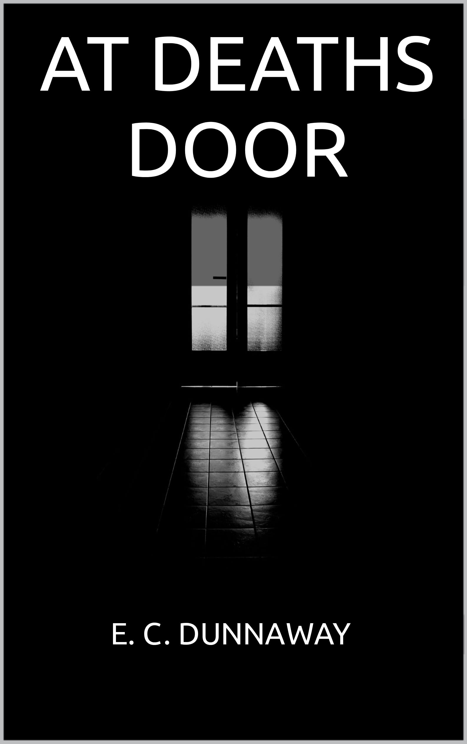 At Deaths Door by E. C. Dunnaway | Goodreads