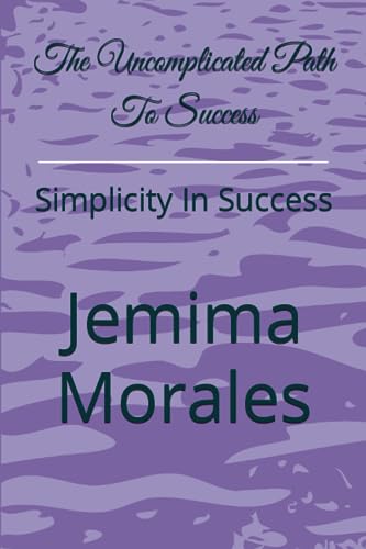 The Uncomplicated Path To Success: Simplicity In Success by Jemima ...