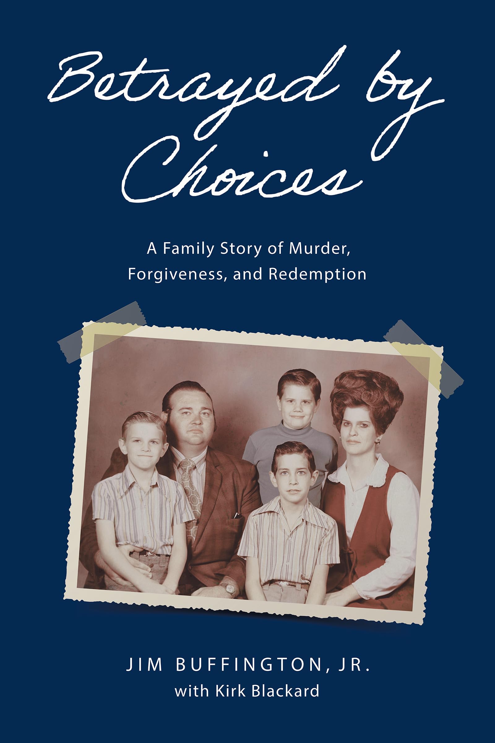 Betrayed by Choices: A Family Story of Murder, Forgiveness, and ...