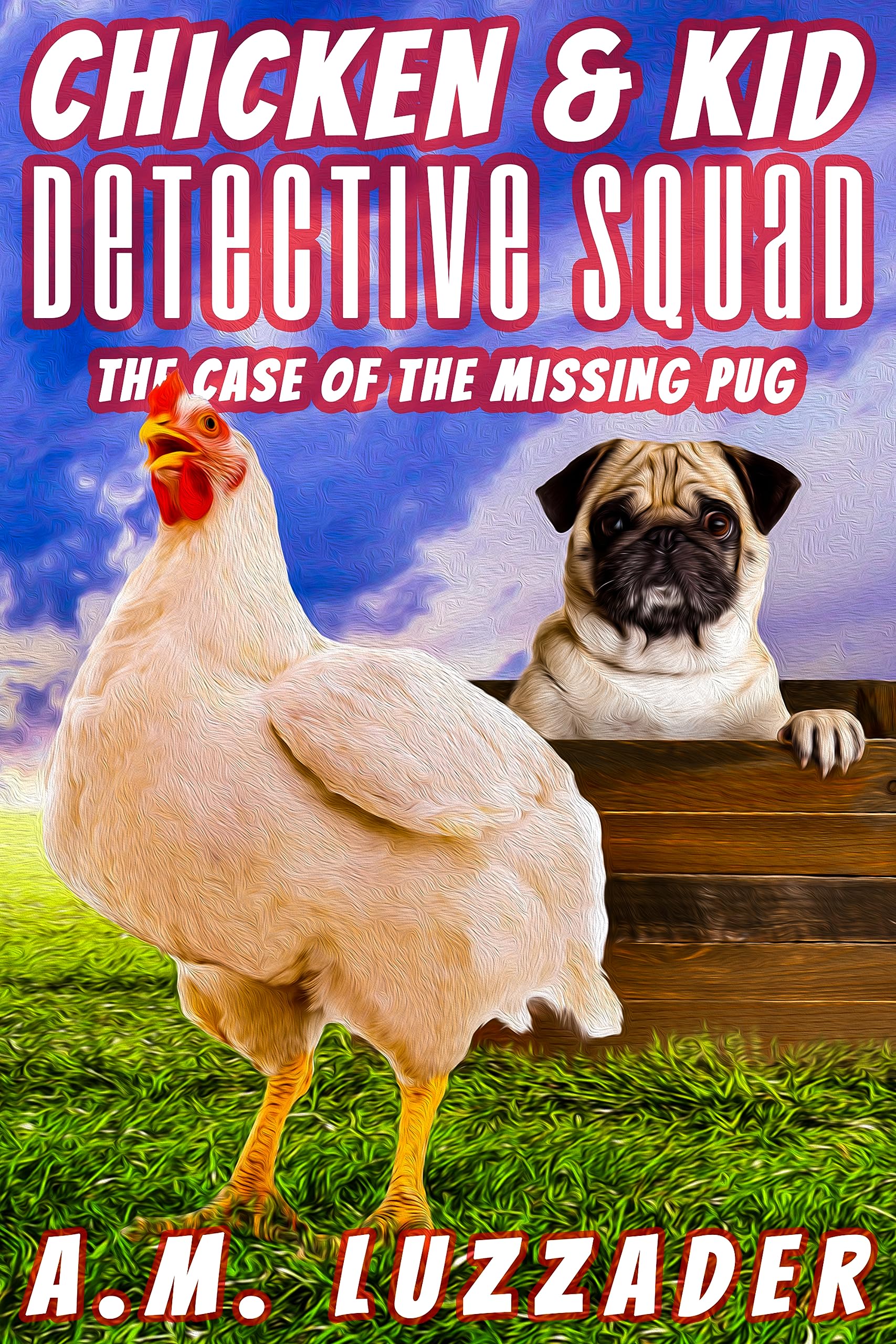 Chicken and Kid Detective Squad: The Case of the Missing Pug by A.M ...