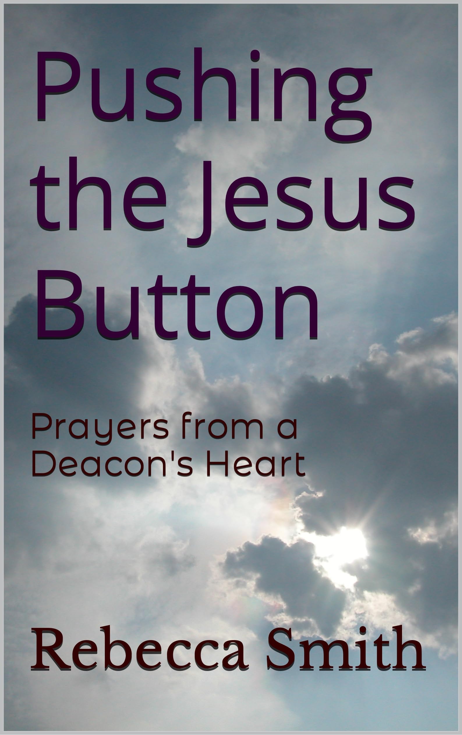 Pushing the Jesus Button: Prayers from a Deacon's Heart by Rebecca ...