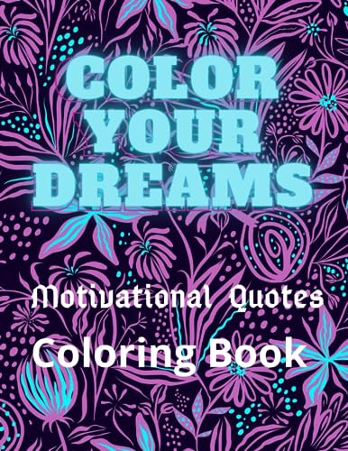 Color your Dreams: Motivational Quotes Coloring Book: Inspirational and ...