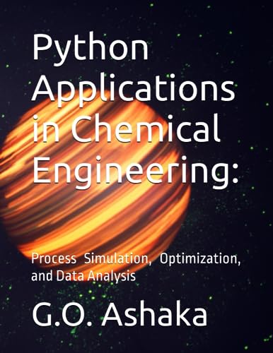 Python Applications in Chemical Engineering:: Process Simulation, Optimization, and Data ...