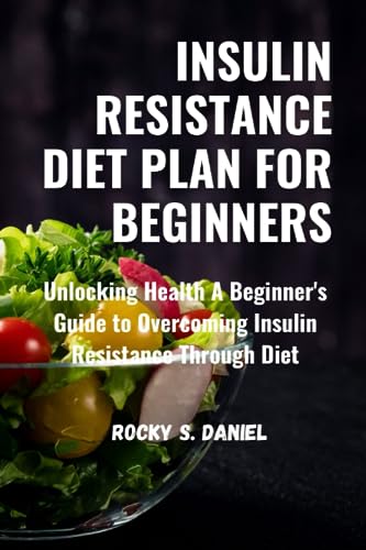Insulin resistance diet plan for beginners: Unlocking Health A Beginner's Guide to Overcoming ...