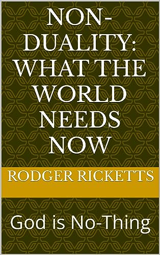 Non-Duality: What the World Needs Now : God is No-Thing by Rodger ...