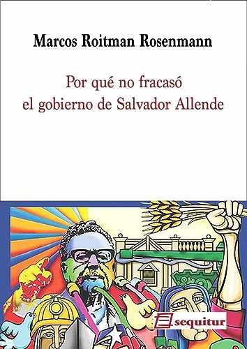 Por qué no fracasó el gobierno de Salvador Allende by Marcos Roitman ...
