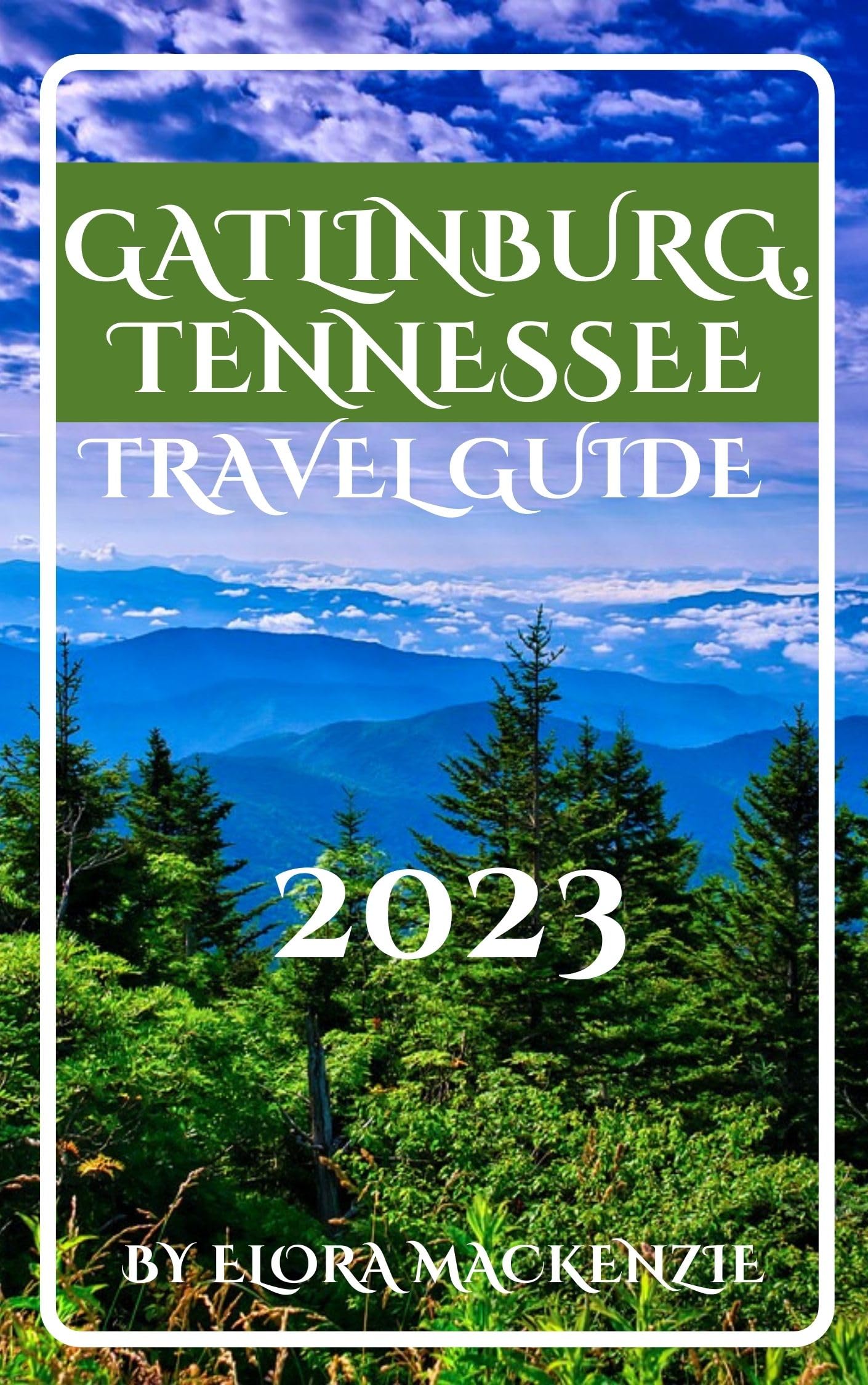 Gatlinburg, Tennessee Travel guide 2023 by Elora Mackenzie | Goodreads