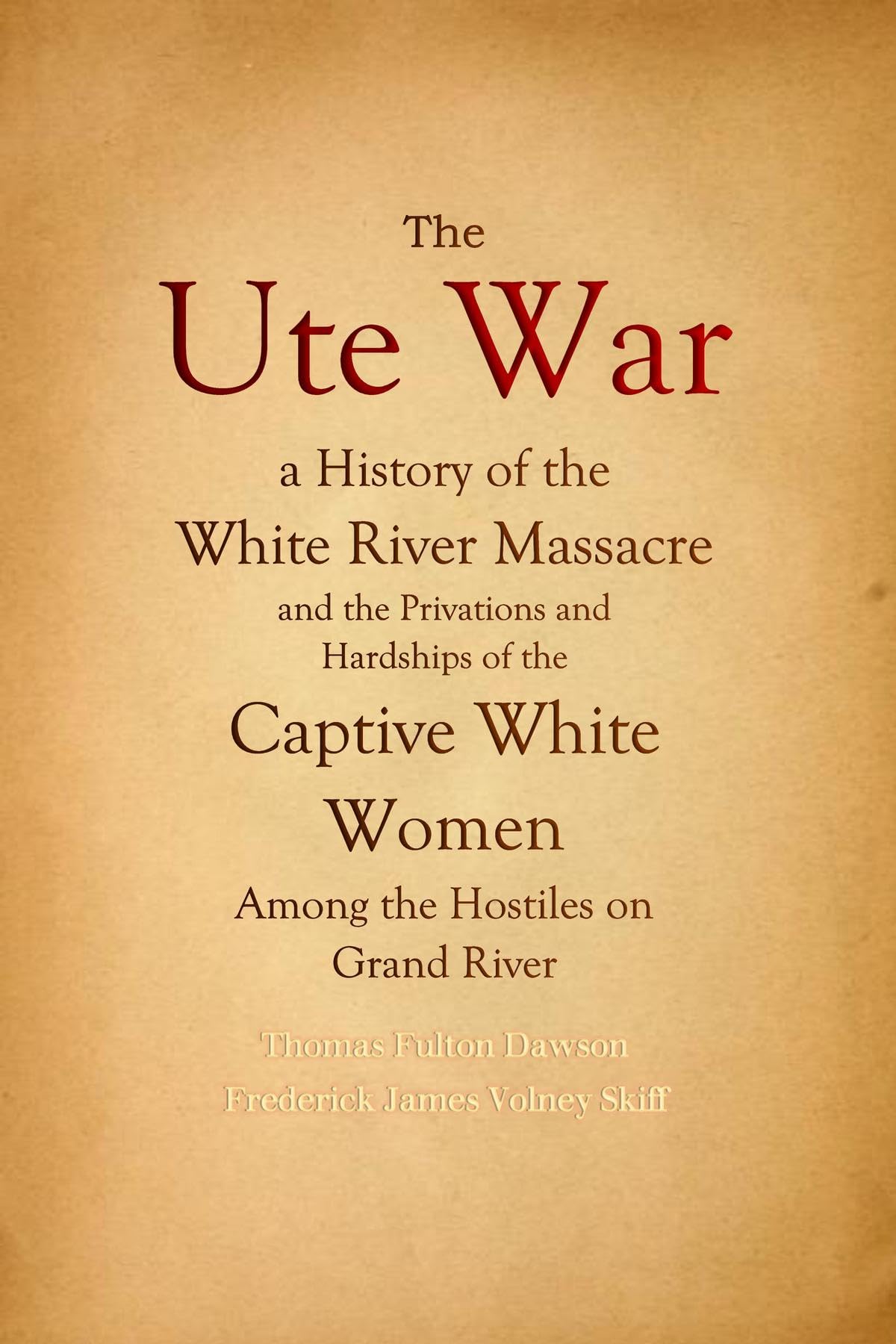 The Ute War: a History of the White River Massacre and the Privations ...