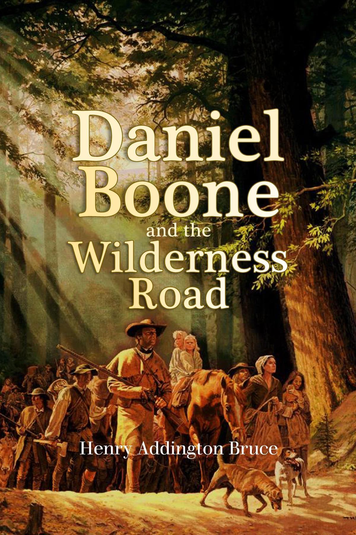 Daniel Boone and the Wilderness Road by H. Addington Bruce | Goodreads