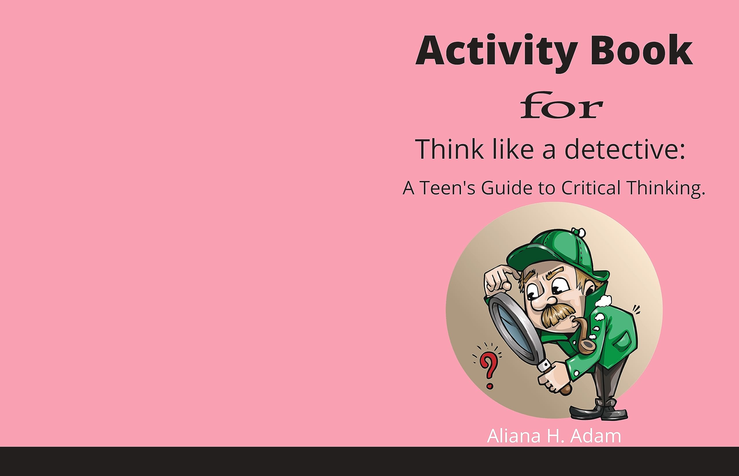 Activity book for Think Like a Detective: A Teen's Guide to Critical ...