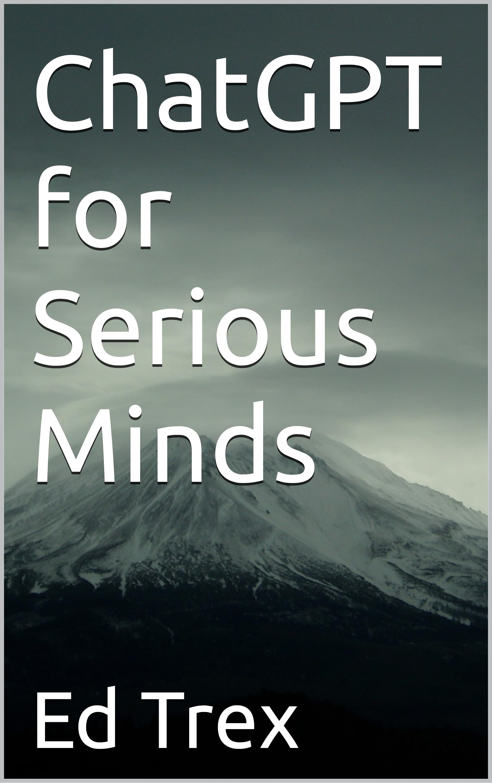 ChatGPT for Serious Minds by Ed Trex | Goodreads