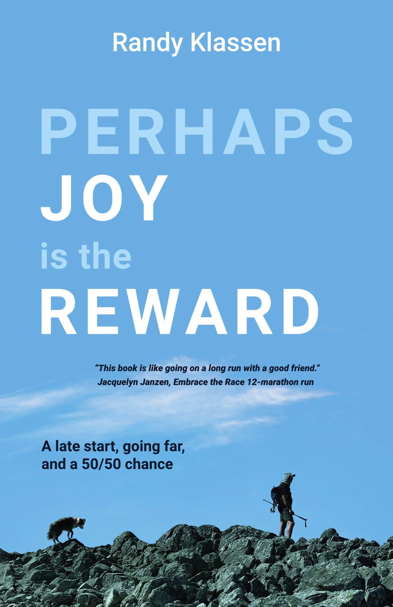 Perhaps Joy is the Reward: A late start, going far, and a 50/50 chance ...