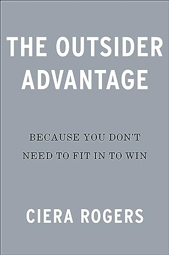 The Outsider Advantage: Because You Don't Need to Fit in to Win by ...