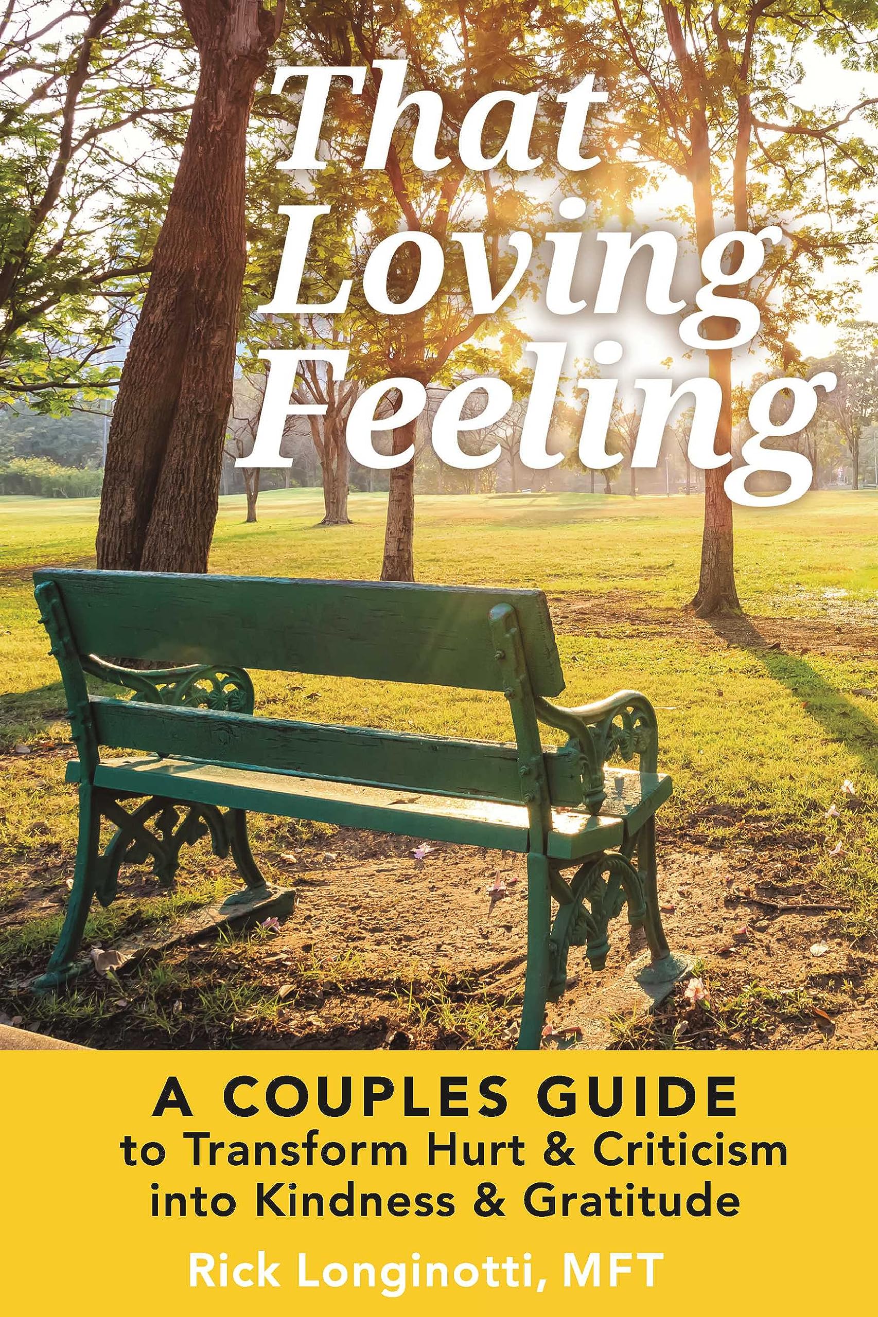 That Loving Feeling: A Couples Guide to Transform Hurt & Criticism into ...
