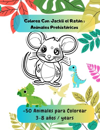 Colorea Con Jackli el Ratón : Animales Prehistóricos: Libro para ...