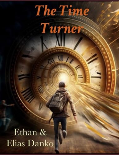 The Time Turner: A time travel adventure by Ethan Danko | Goodreads
