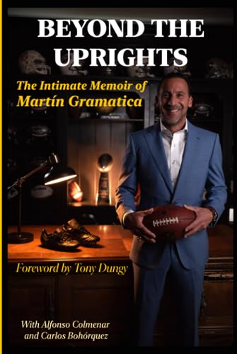 BEYOND THE UPRIGHTS: THE INTIMATE MEMOIR OF MARTÍN GRAMÁTICA by Martin ...