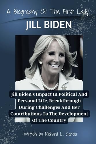 A Biography Of The First Lady Jill Biden: Jill Biden’s Impact In ...