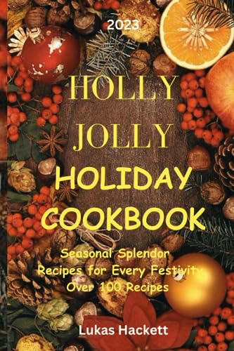 Holly Jolly Holiday Cookbook: Seasonal Splendor - Recipes for Every ...