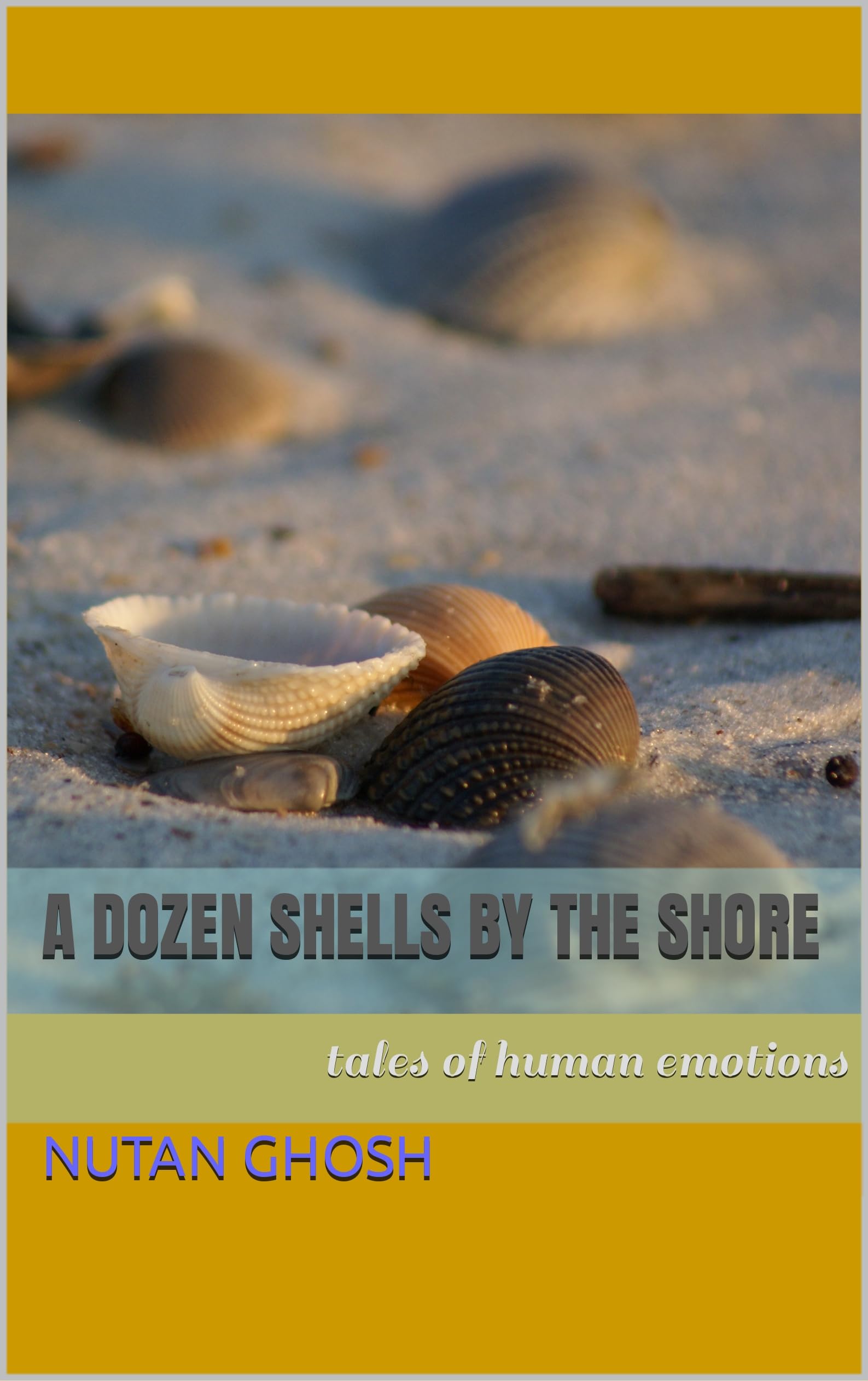 A dozen shells by the shore: tales of human emotions by Nutan Ghosh ...
