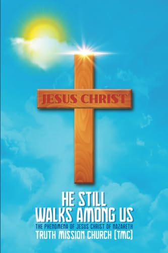 He Still Walks Among Us: The Phenomena of Jesus Christ of Nazareth by ...