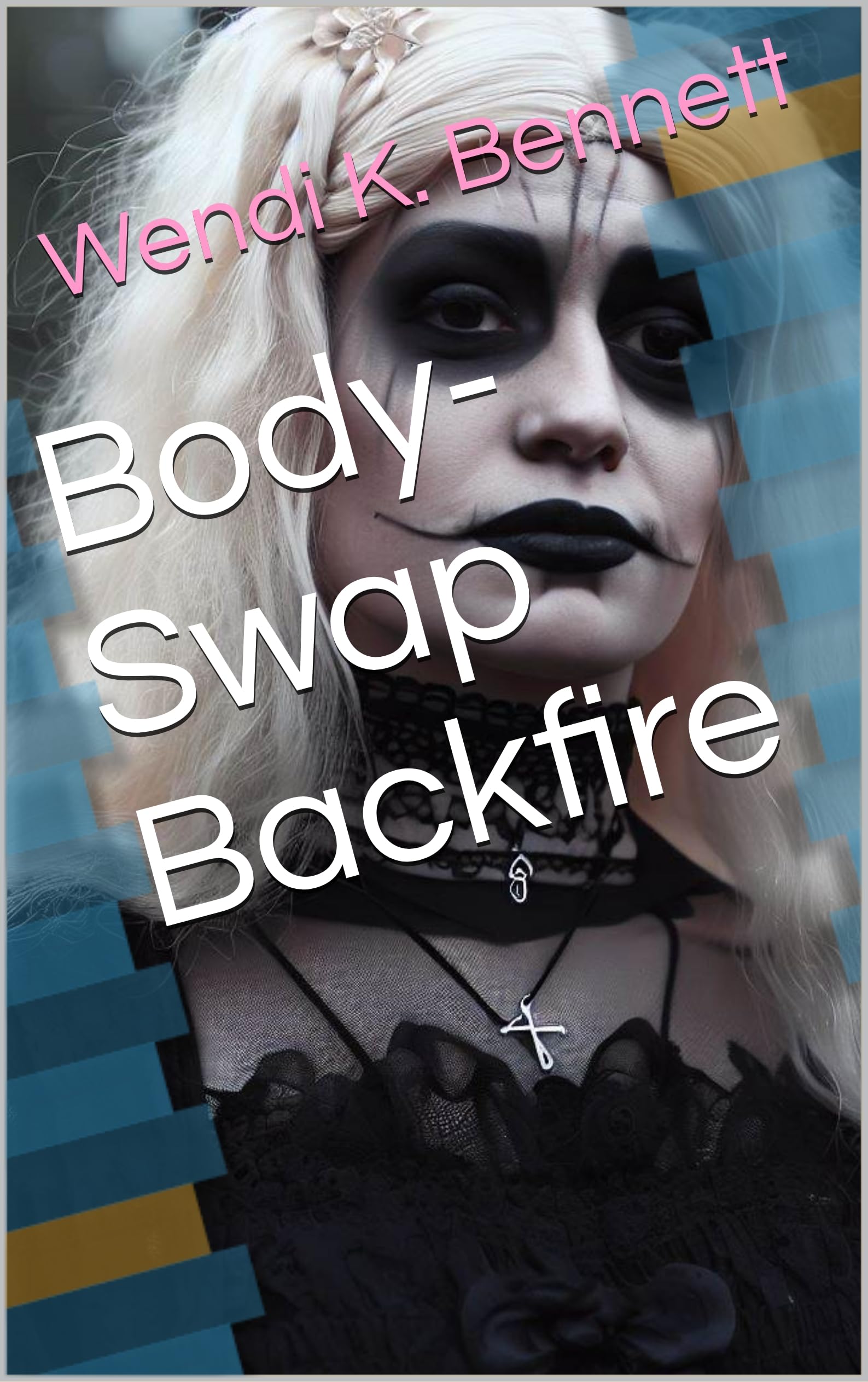 Body-Swap Backfire by Wendi K. Bennett | Goodreads