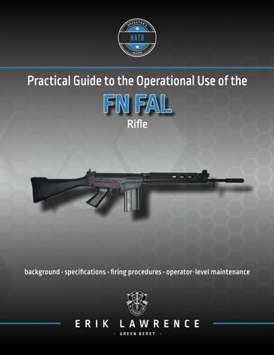 Practical Guide to the Operational Use of the FN FAL Rifle by Erik ...